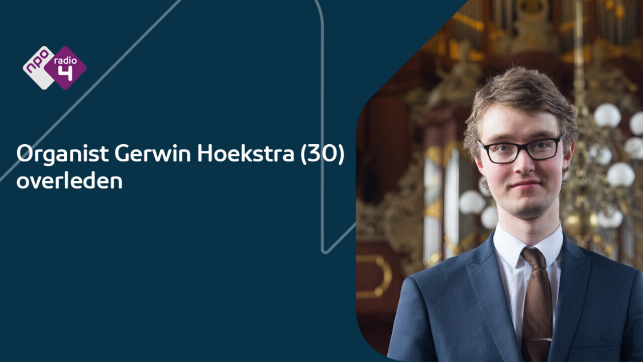 Organist Gerwin Hoekstra (30) overleden | NPO Radio 4 | NPO Klassiek
