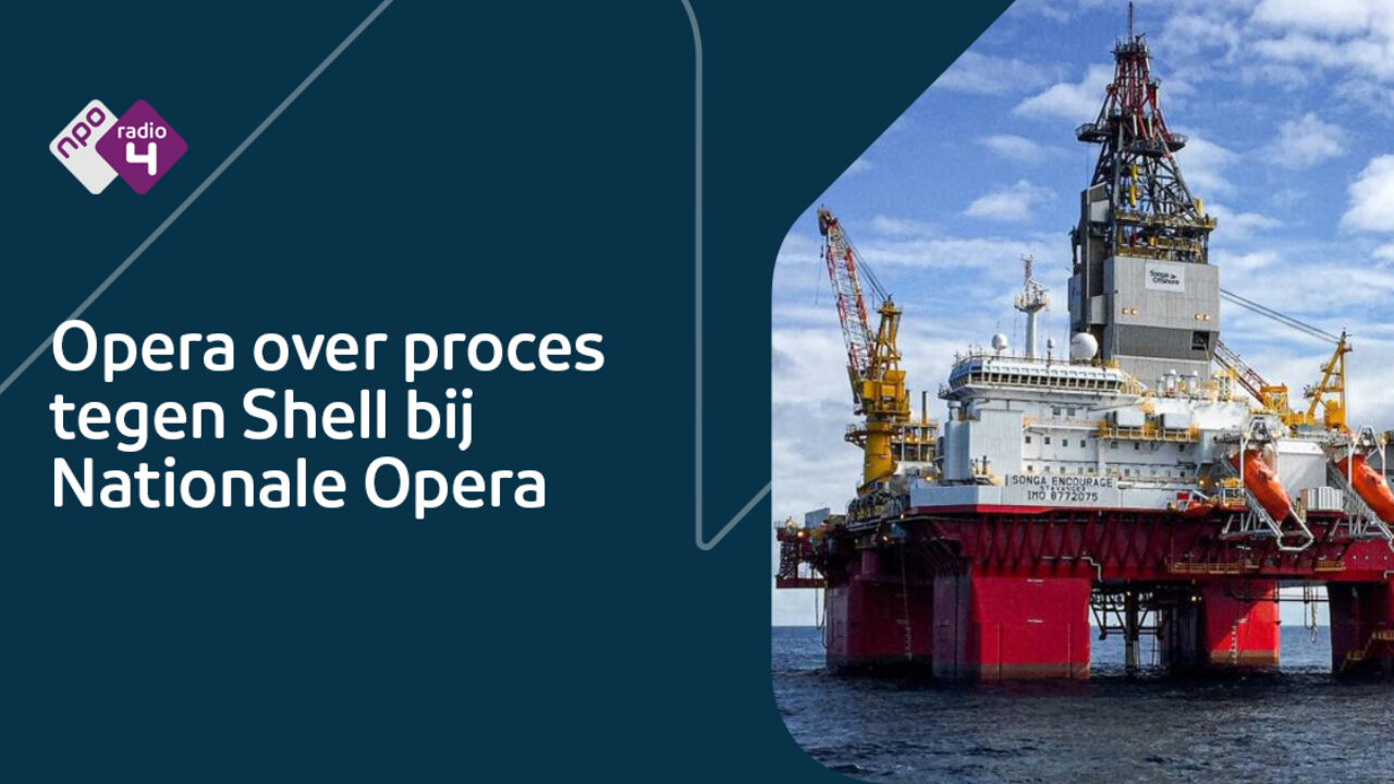 Voorstelling over proces tegen Shell bij Nationale Opera | NPO Radio 4 ...