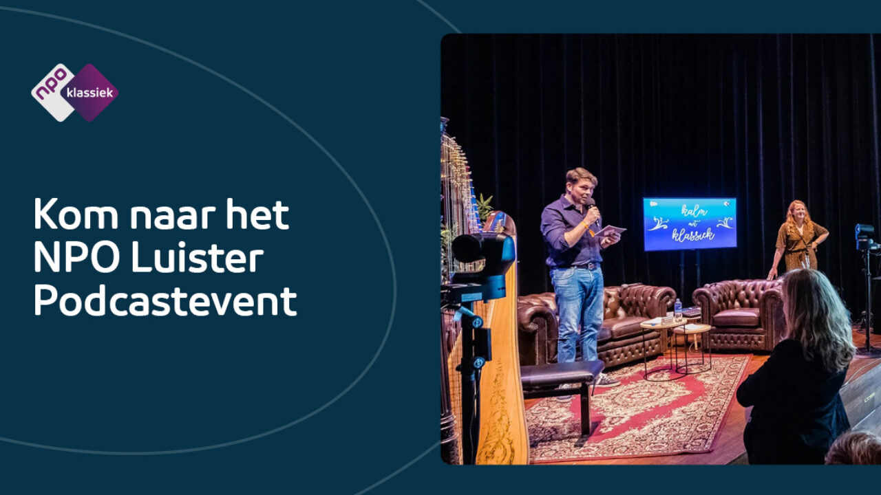 Kom naar het NPO Luister Podcastevent | NPO Klassiek